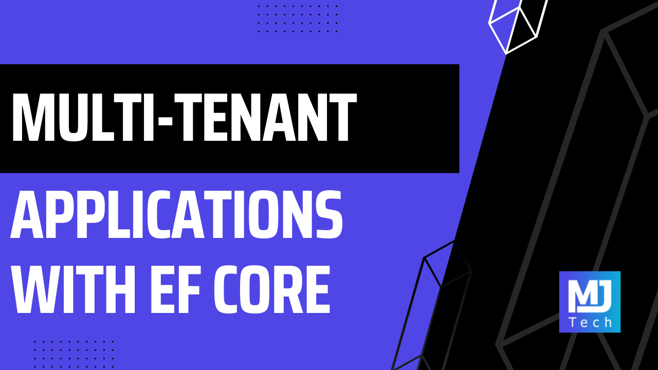 Multi-Tenant Applications With EF Core Multi-Tenant Applications With EF Core
