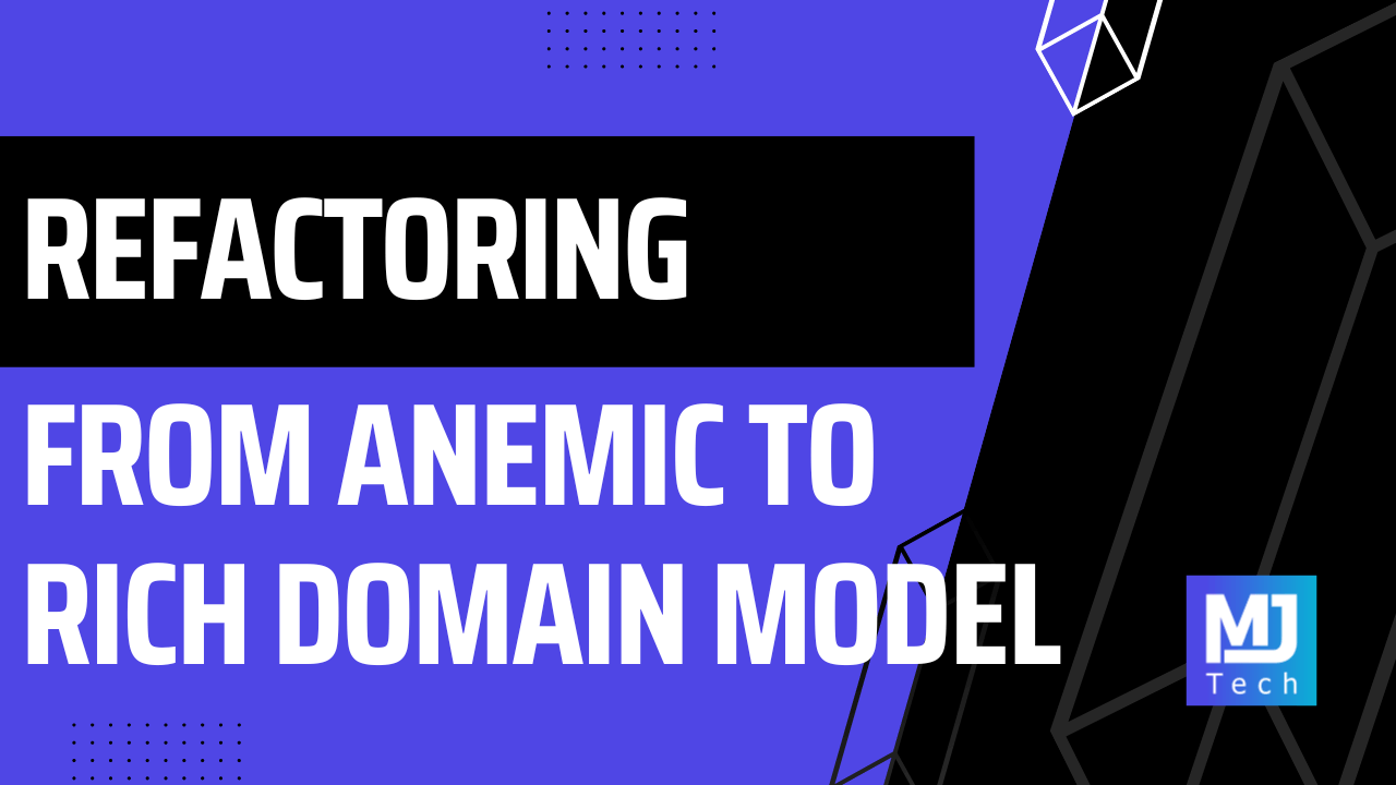 Refactoring From An Anemic Domain Model To A Rich Domain Model 